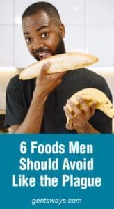 6 Foods Men Should Avoid Like The Plague