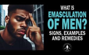 What Is Emasculation Of Men? Characteristics, Examples And Remedy