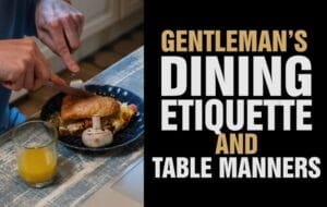 Dining Etiquette And Table Manners For Gentlemen