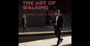 Walking Etiquette: How To Walk Like A Gentleman